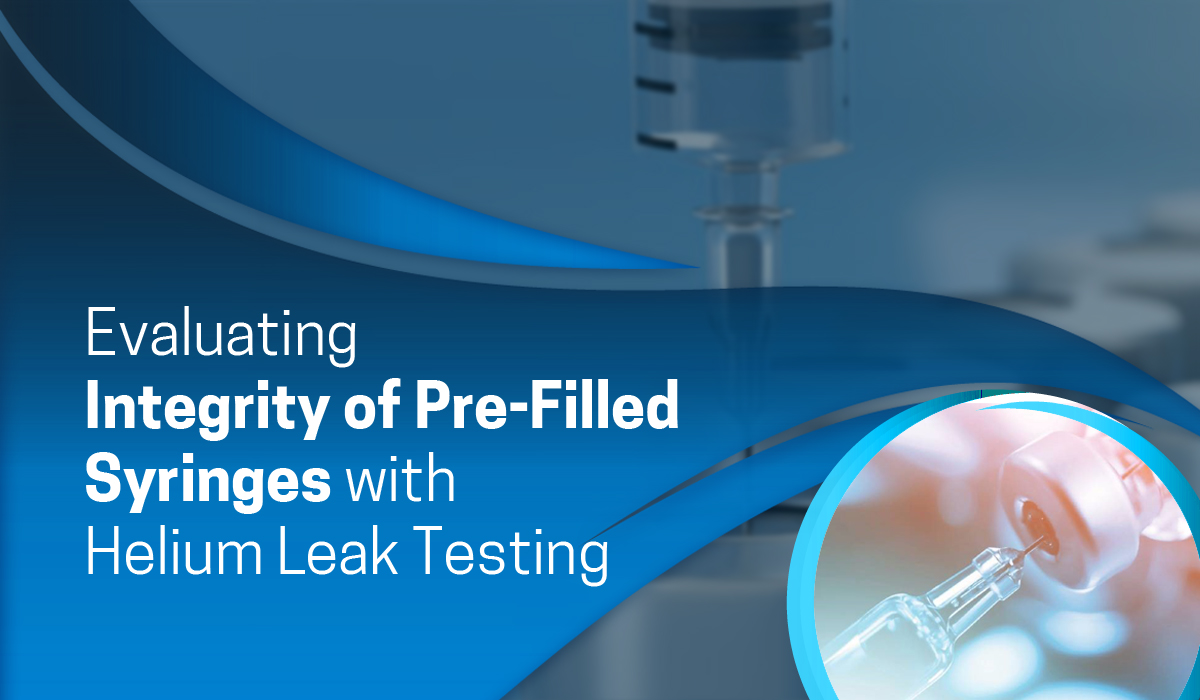 Evaluating Integrity of Pre-Filled Syringes with Helium Leak Testing
