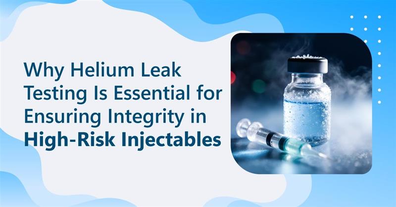 How Helium Leak Testing Protects High-Risk Injectable Products