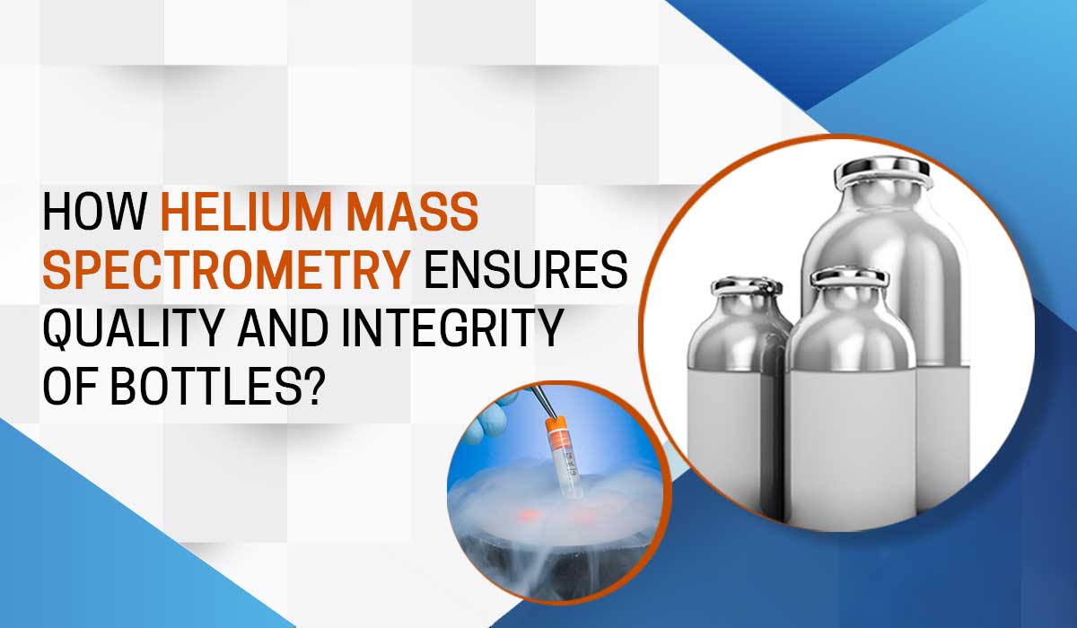 How Helium Mass Spectrometry Ensures Quality and Integrity of Bottles?