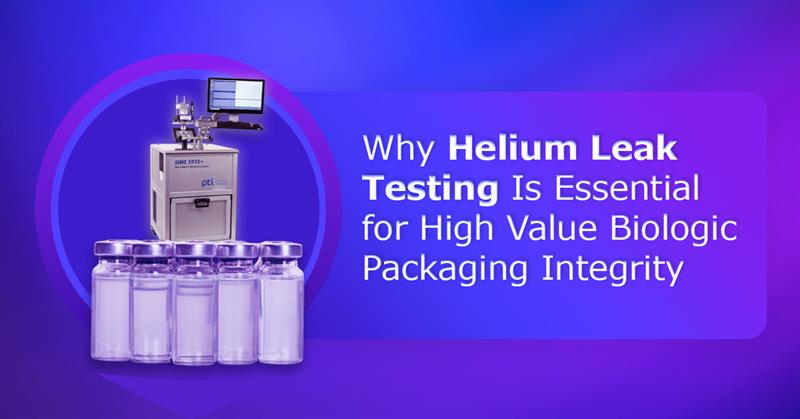 Why Helium Leak Testing Is Essential for High Value Biologic Packaging ...