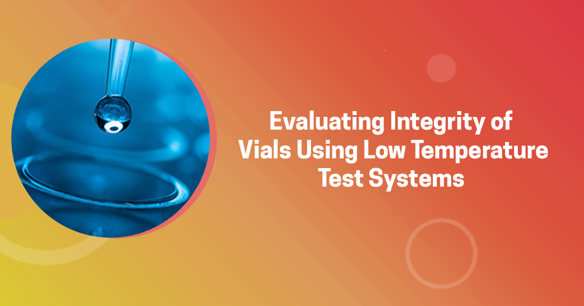 Evaluating Integrity of Vials Using Low Temperature Test Systems